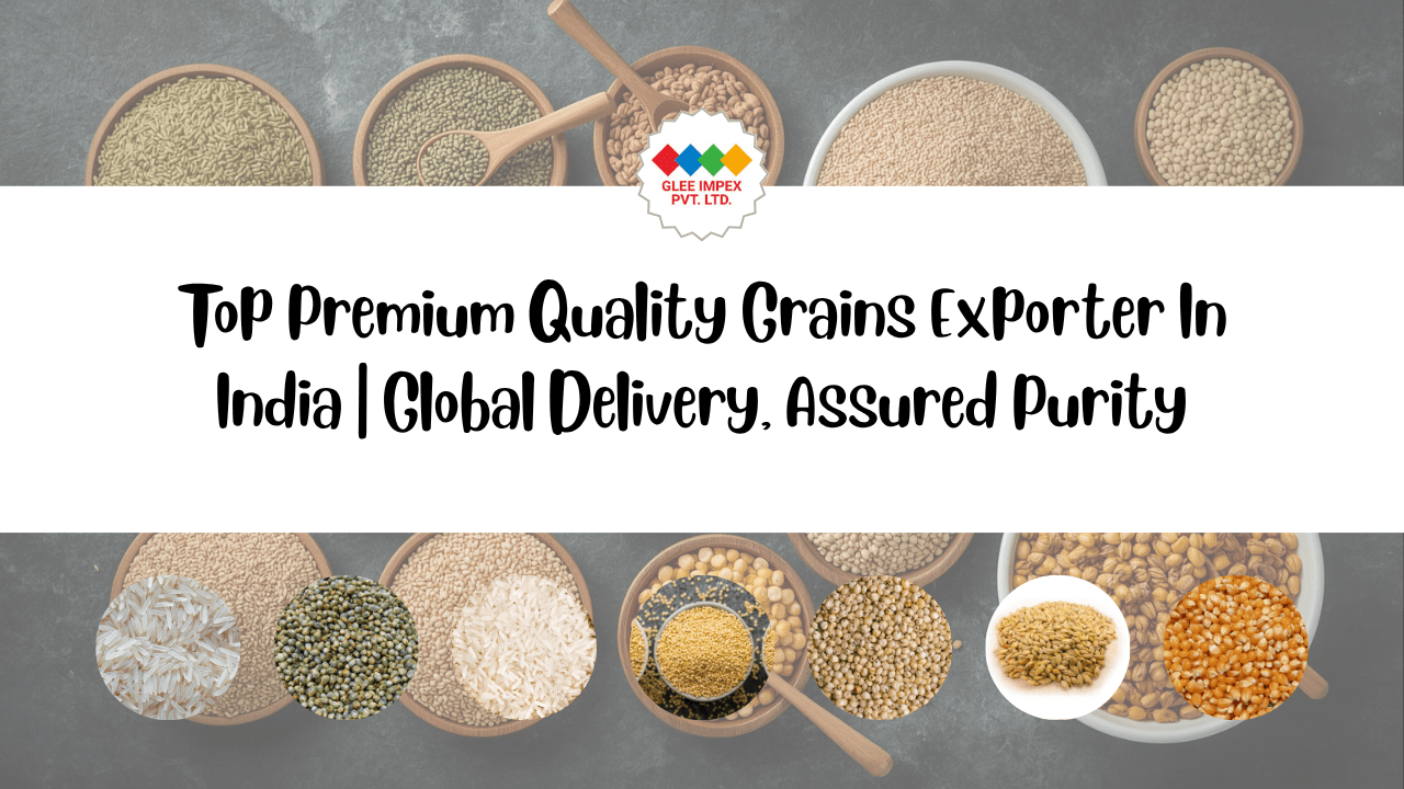 No.1 Premium Quality Grains Exporter in India | Bulk Supply