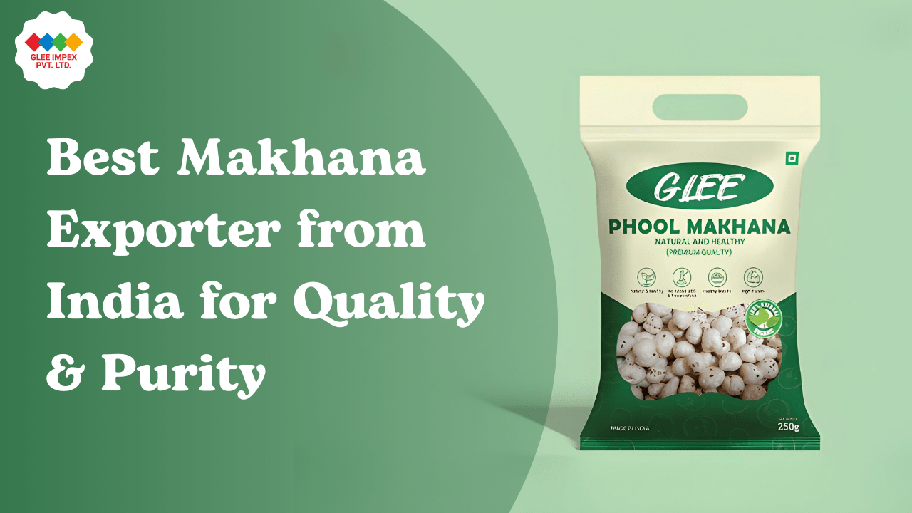 No.1 Premium Makhana Exporter in India | Best Makhana Exporter